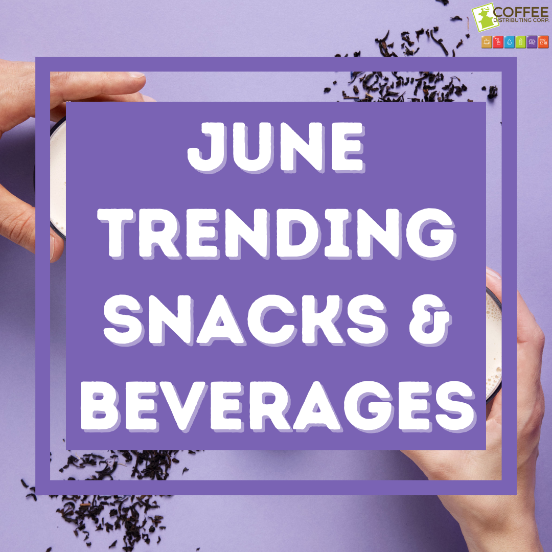 June's Trending Snacks & Beverages - Coffee Distributing Corp June's Trending Snacks & Beverages - Coffee Distributing Corp